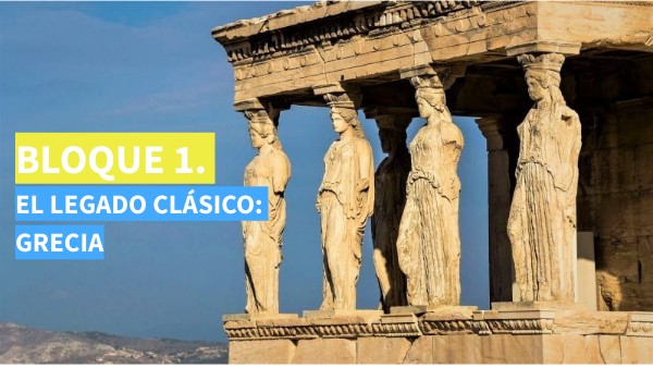 BLOQUE1:EL LEGADO CLÁSICO. GRECIA
