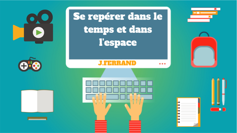 Se repérer dans le temps et dans l'espace by julienferrand1845 on Genially