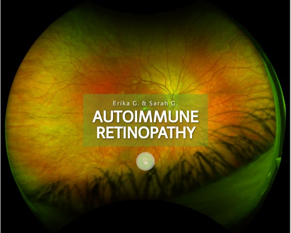 Autoimmune Retinopathy - Erika G. & Sarah G.