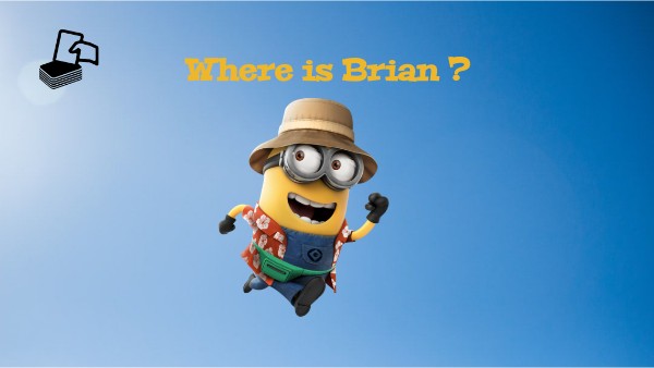 Where is Brian?