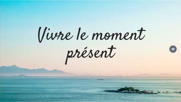 Vivre le moment présent
