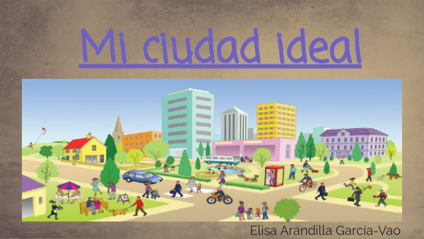 Proyecto final "Mi ciudad ideal". Elisa Arandilla.