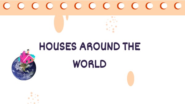 HOUSES AROUND THE WORLD