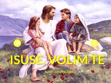 ISUSE, VOLIM TE