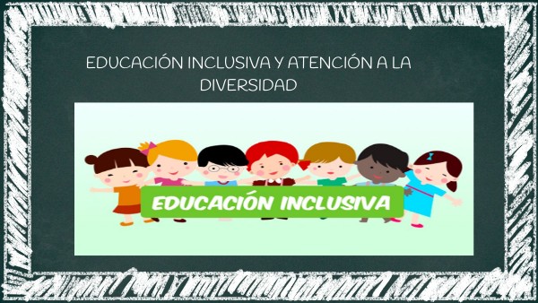 EDUCACIÓN INCLUSIVA. ATENCIÓN A LA DIVERSIDAD