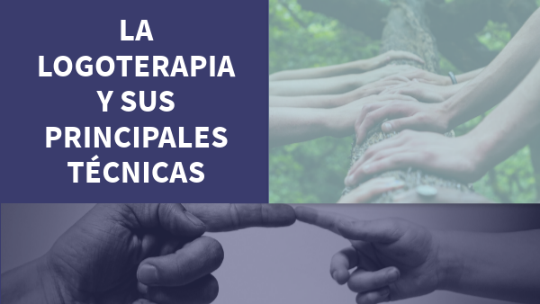 La Logoterapia y sus técnicas