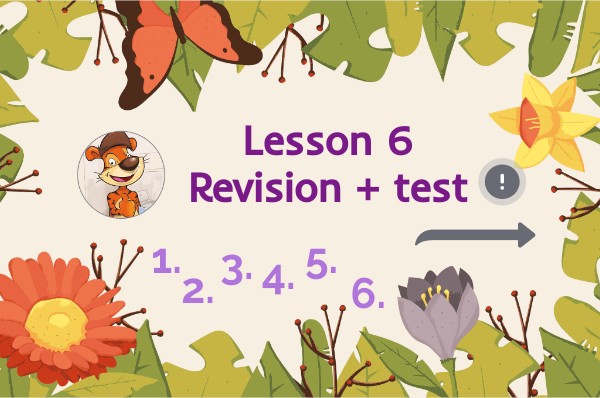 tiger 1 lesson 6 unit 5 + test (14.05 - 25.05)