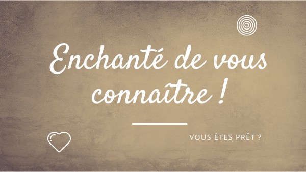 Enchanté de vous connaître
