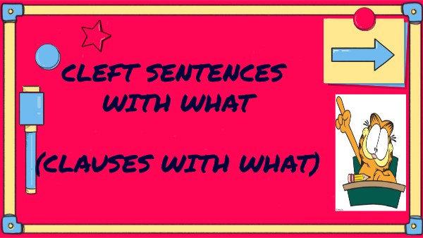 CLEFT SENTENCES / CLAUSES WITH WHAT