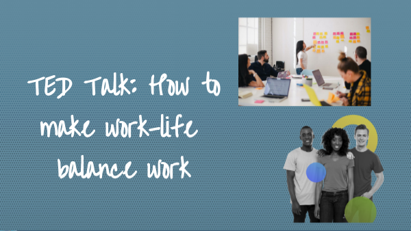 TED Talk: How to make work-life balance work