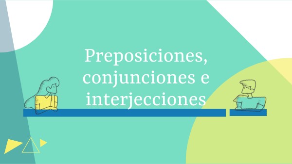 Preposición, conjunción, interjección