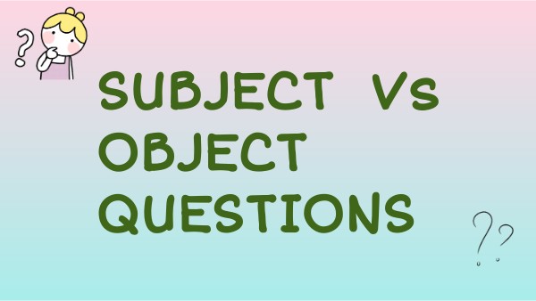 SUBJECT & OBJECT QUESTIONS