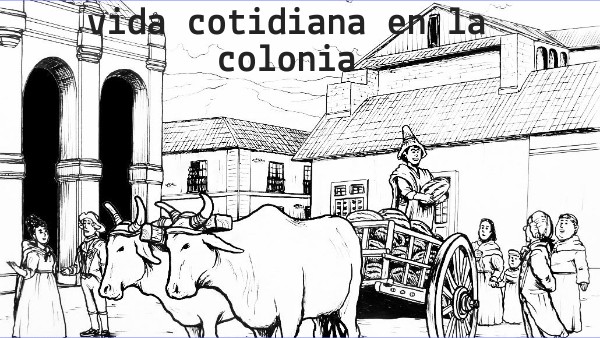 CLASE 5 VIDA COTIDIANA EN LA COLONIA