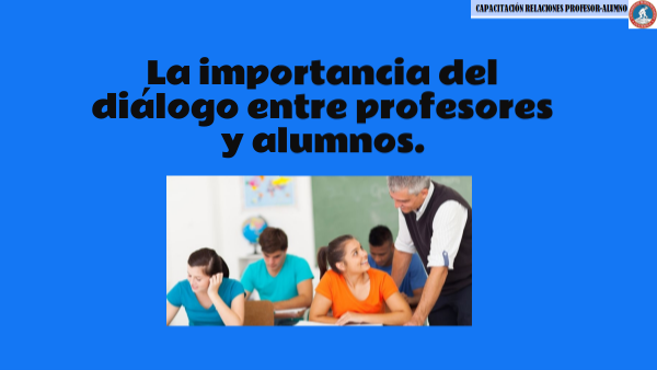 LA IMPORTANCIA DEL DIÁLOGO ENTRE EL PROFESOR Y EL ALUMNO