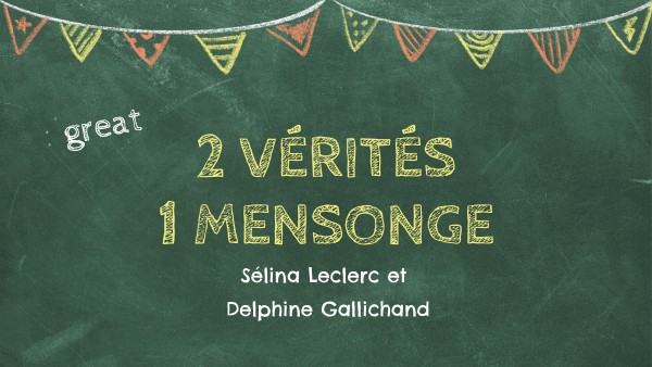 2 vérités, 1 mensonge