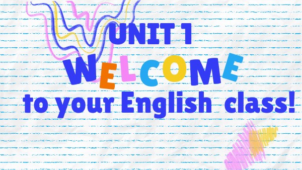 6e UNIT 1: Welcome to your English class