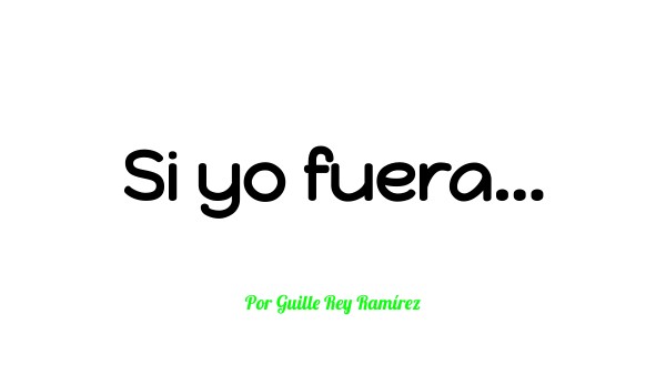 Guille Rey Ramírez - Si yo fuera