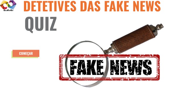 Quiz - Detetives das Fake News