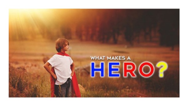 What makes a hero?