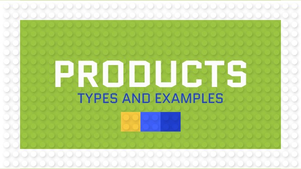 Products' types and examples