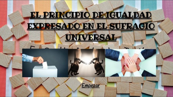 El principio de igualdad expresado en el sufragio universal.