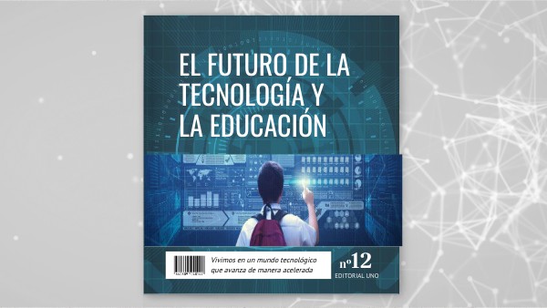 EL FUTURO DE LA TECNOLOGIA Y LA EDUCACION