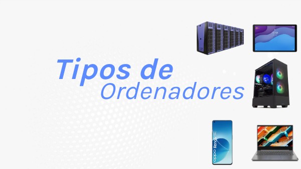 TIPOS DE ORDENADORES