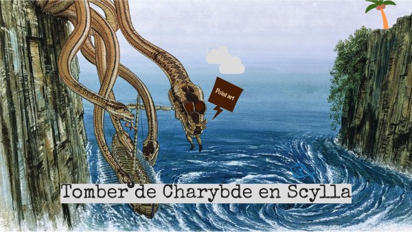 Tomber de Charybde en Scylla