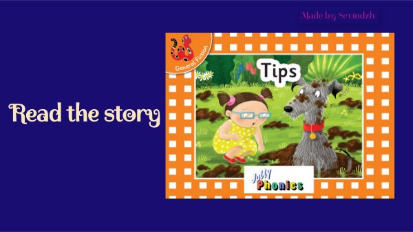 Story "Tips". Jolly phonics. Set 1