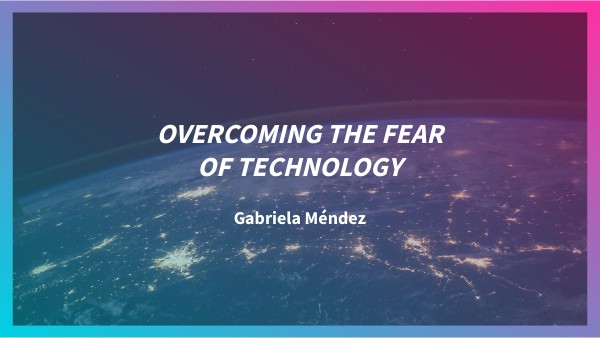 Overcoming the fear of technology