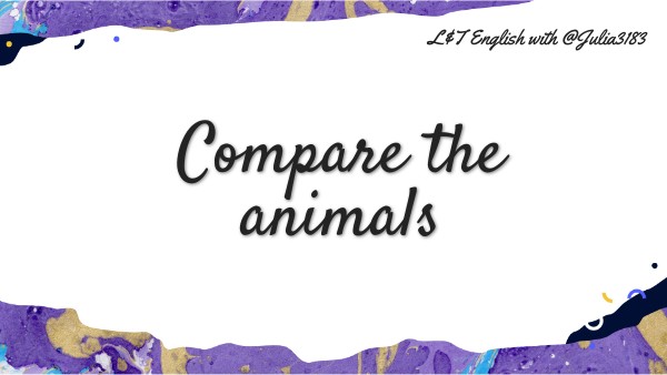 Compare the animals