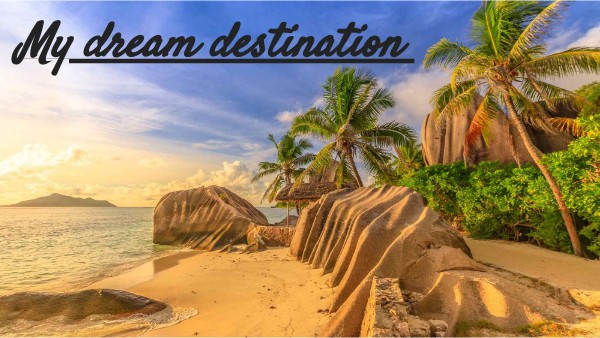 My dream holidays