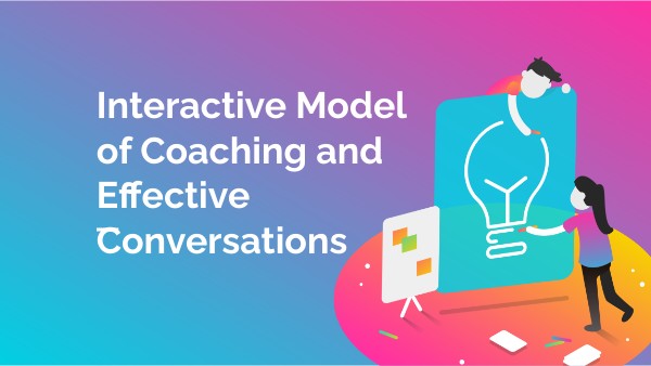 Interactive Model of Coaching & Effective Conversations