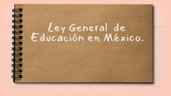 Resumen. Ley General de la Educación en México.