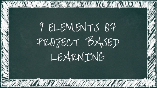 9 Project-Based Learning Elements