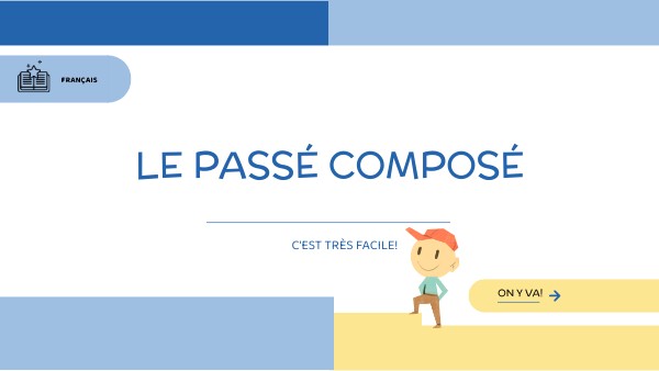 LE PASSÉ COMPOSÉ