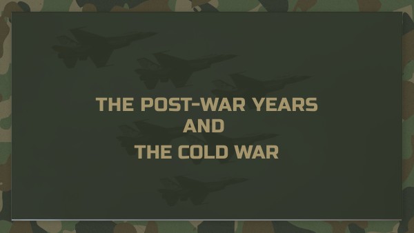 THE POST-WAR YEARS AND THE COLD WAR